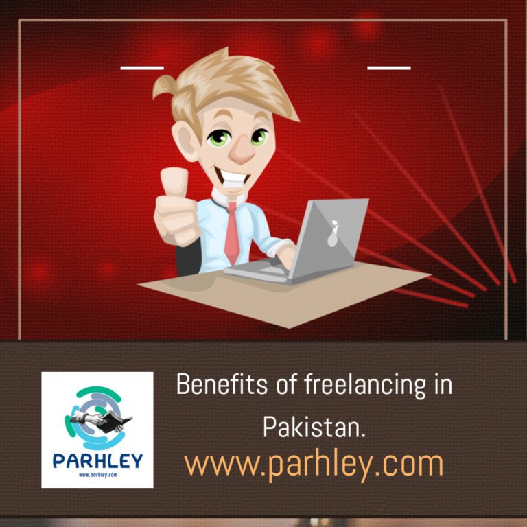 Benefits of Freelancing in Pakistan - Here is the list - Parhley